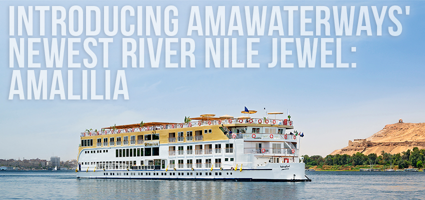 Introducing AmaWaterways' Newest River Nile Jewel: AmaLilia