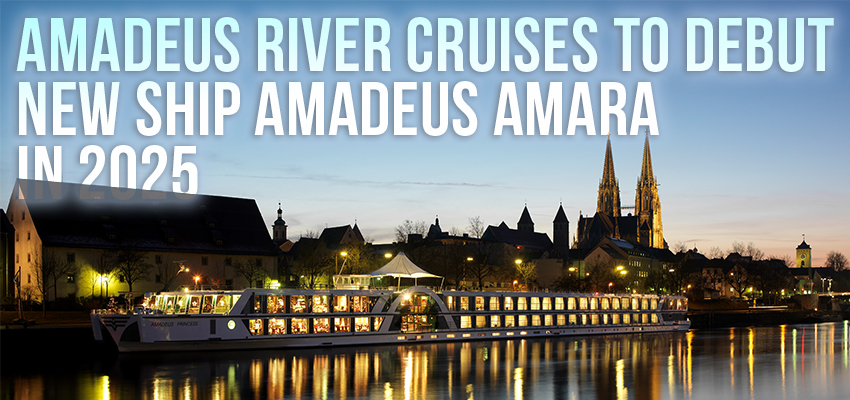 Amadeus River Cruises to debut new ship Amadeus Amara in 2025