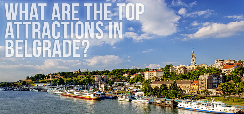 What Are The Top Attractions in Belgrade?