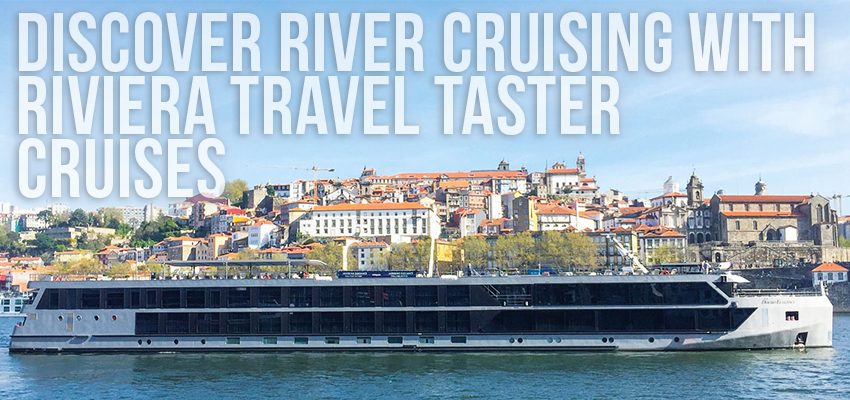Discover The Magic of River Cruising with Riviera Travel Taster Cruises