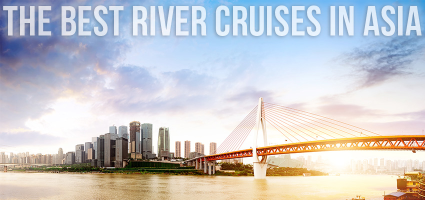 The Best River Cruises In Asia: Exploring The Mekong, Yangtze, And The ...