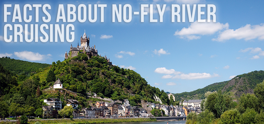 Why Should I Embark On A No-Fly River Cruise?