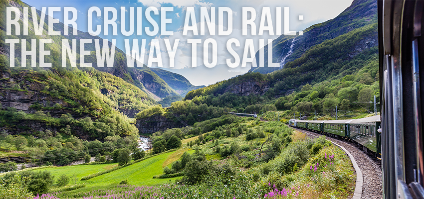 River Cruise And Rail: The New Way to Sail