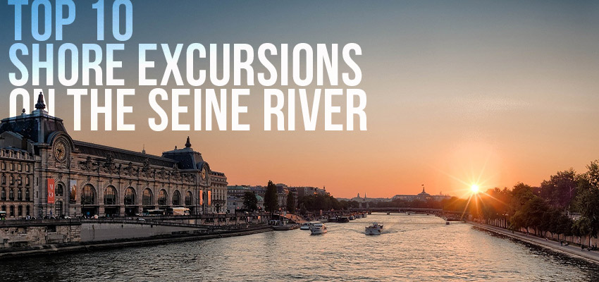 Top 10 Shore Excursions On The Seine